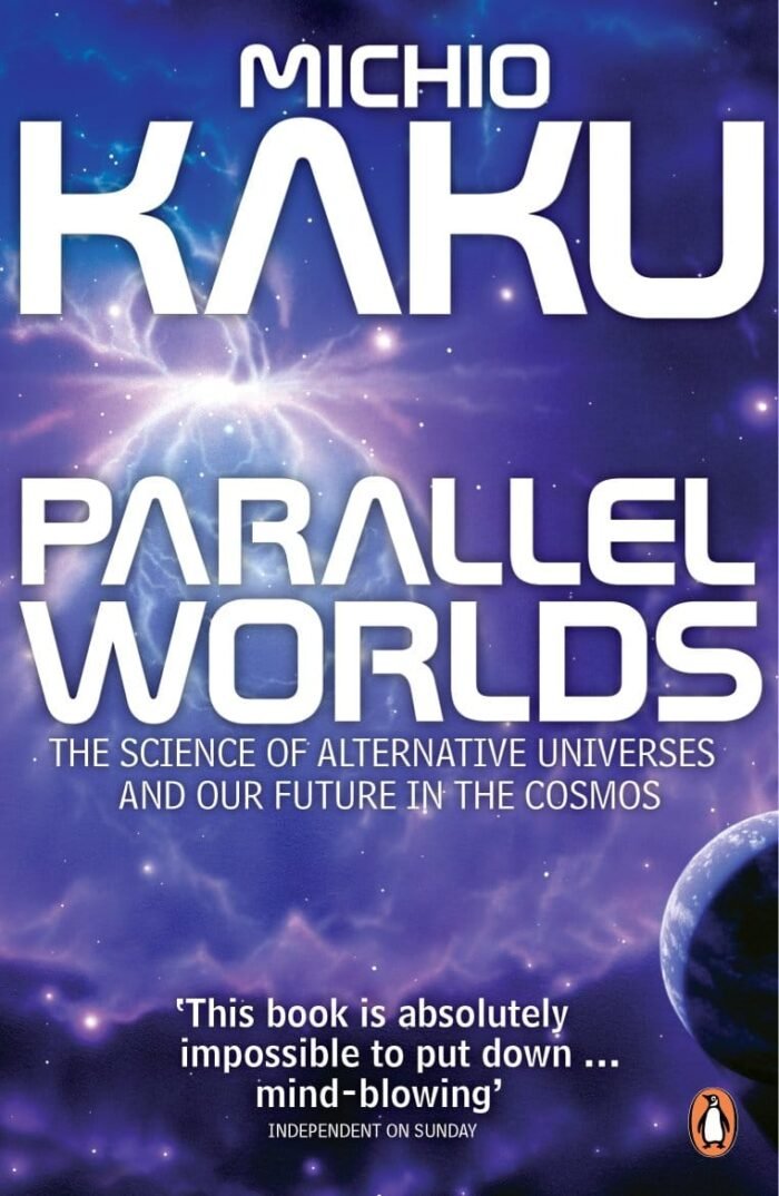 Parallel Worlds: The Science Of Alternative Universes And Our Future In ...